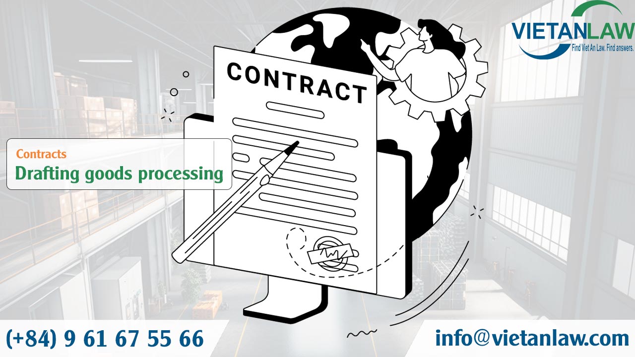 Drafting goods processing contracts - Viet An Law