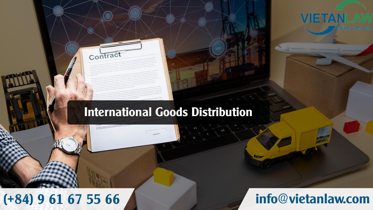 Drafting international goods distribution contracts - Viet An Law